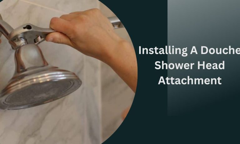 Douche Shower Head Attachment Process [Step-by-Step Guide]