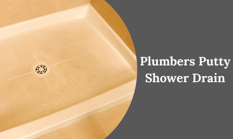 Plumbers Putty Shower Drain [Guide 2024]