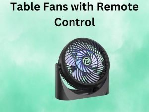 What Is The Best Table Fans with Remote Control [In 2024]