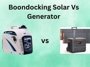 Boondocking Solar Vs Generator [Which is Best for Off-Grid Camping?]