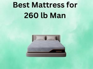 What Is The Best Mattress for 260 lb Man [In 2026]