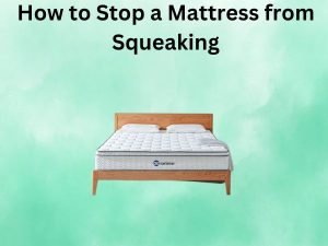 How to Stop a Mattress from Squeaking: A Complete Guide to Silent Sleep