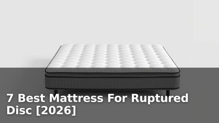 7 Best Mattress For Ruptured Disc [2026]